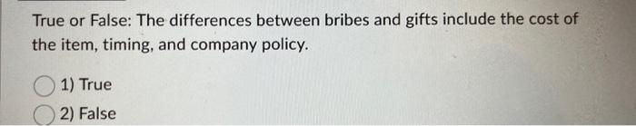 Solved True or False: The differences between bribes and | Chegg.com