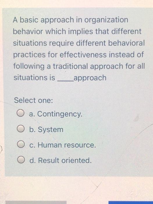 Solved A basic approach in organization behavior which | Chegg.com