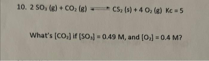 Solved 2SO3( g)+CO2( g) CS2( s)+4O2( g)Kc=5 What's [CO2] if | Chegg.com