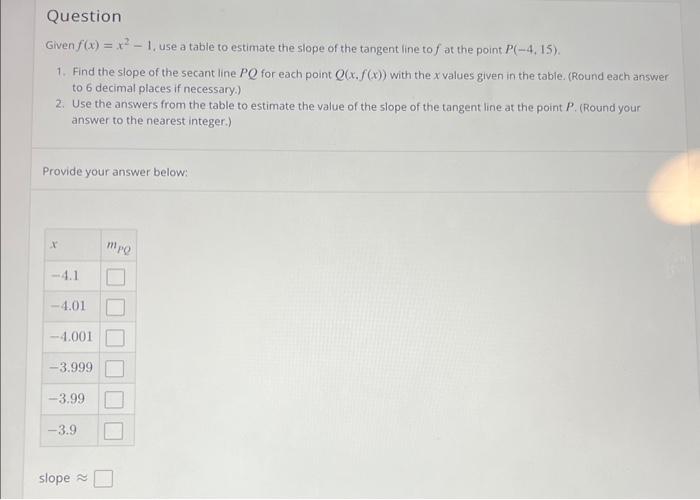 Solved Given f(x)=x2−1, use a table to estimate the slope of | Chegg.com