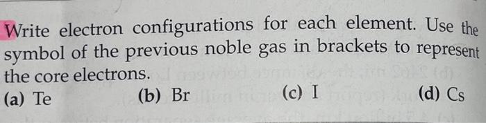 Solved Write electron configurations for each element. Use | Chegg.com