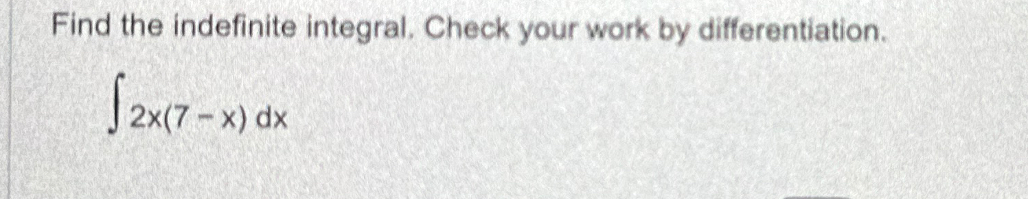 Solved Find the indefinite integral. Check your work by | Chegg.com