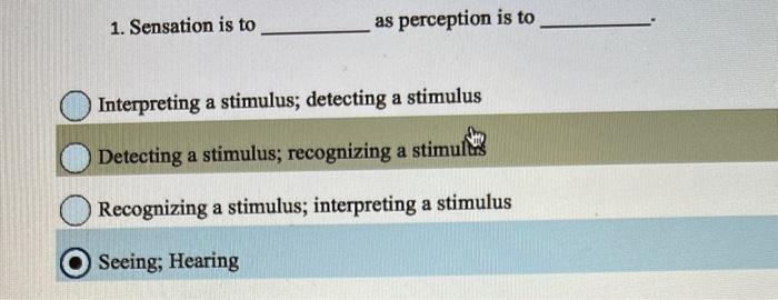 Solved 1. Sensation is to as perception is to Interpreting a | Chegg.com