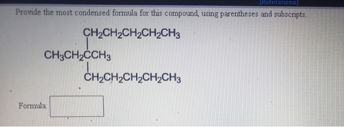 Solved References Provide the most condensed formula for | Chegg.com