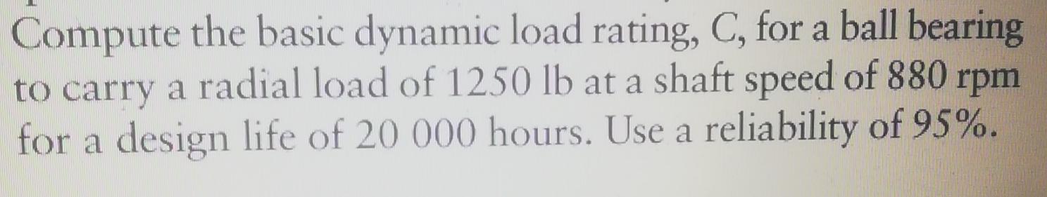 Solved Compute the basic dynamic load rating, C, for a ball | Chegg.com