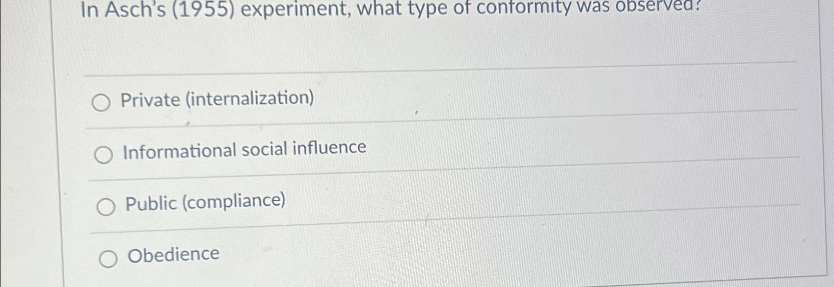 Solved In Asch's (1955) ﻿experiment, what type of conformity | Chegg.com