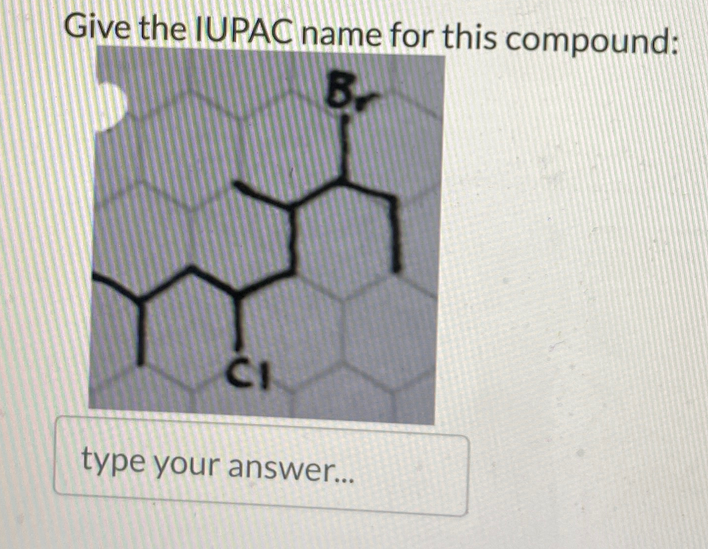 Solved Give the IUPAC name for this compound:type your | Chegg.com