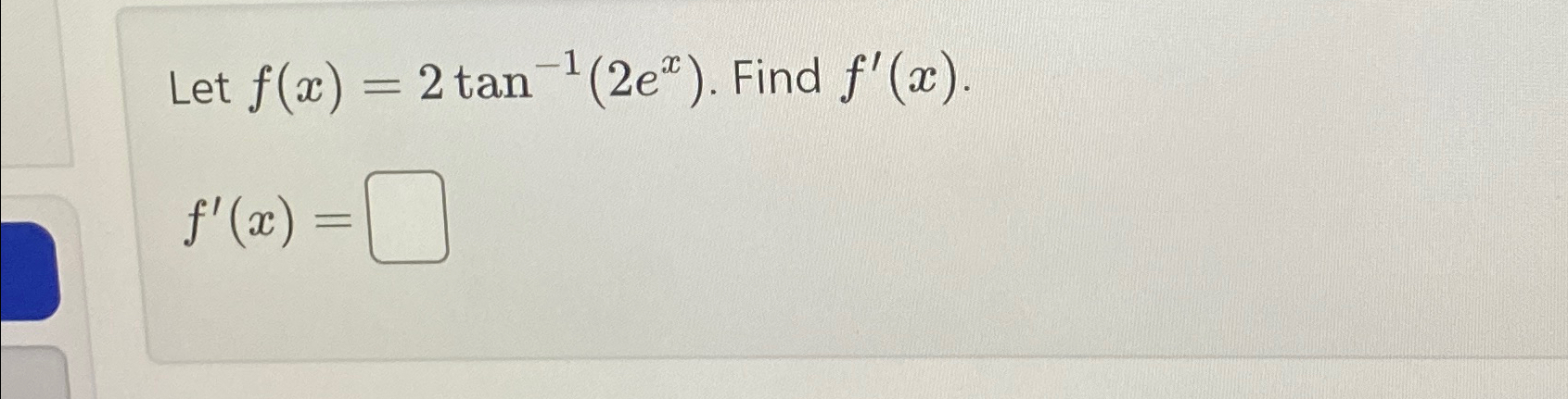 Solved Let f(x)=2tan-1(2ex). ﻿Find f'(x).f'(x)= | Chegg.com