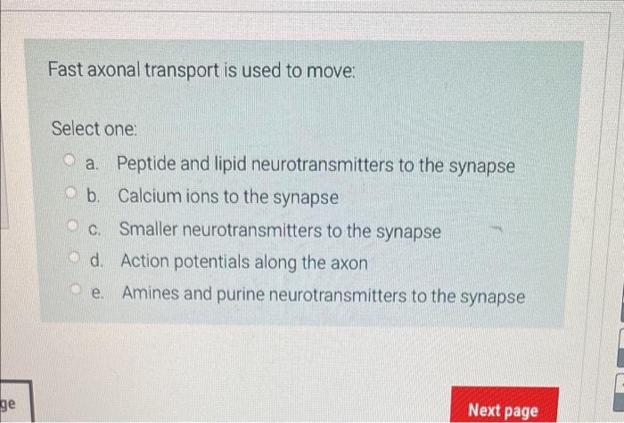 Solved ge Fast axonal transport is used to move: Select one: | Chegg.com