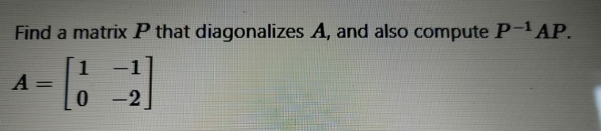 Find a matrix P ﻿that diagonalizes A, ﻿and also | Chegg.com