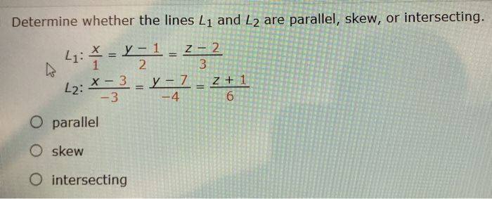 Solved Determine whether the lines L1 and L2 are parallel, | Chegg.com Solved Determine whether the lines L1 and L2 are parallel, | Chegg.com