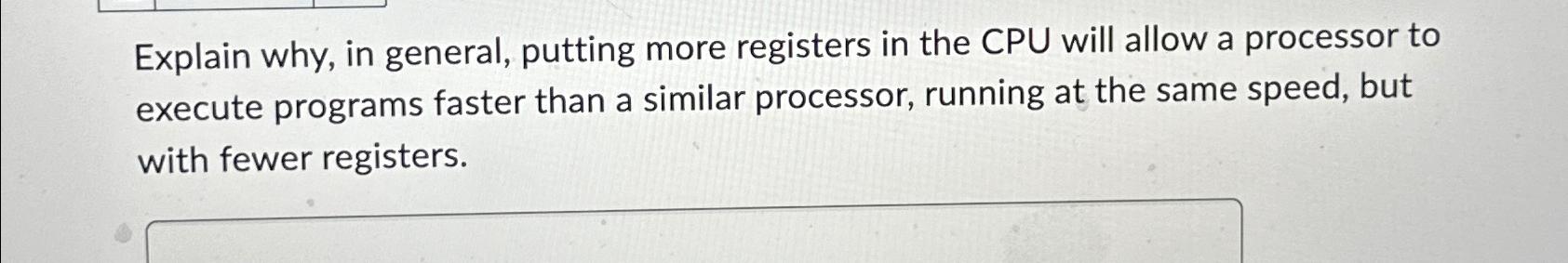 Solved Explain why, in general, putting more registers in | Chegg.com