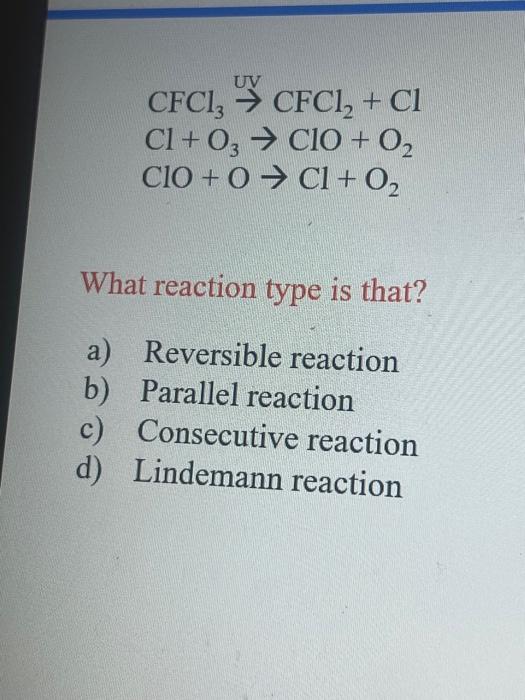 Solved CFCl3→ UV CFCl2+ClCl+O3→ClO+O2ClO+O→Cl+O2 What | Chegg.com
