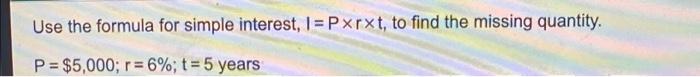 Solved Use the formula for simple interest, I = Pxrxt, to | Chegg.com