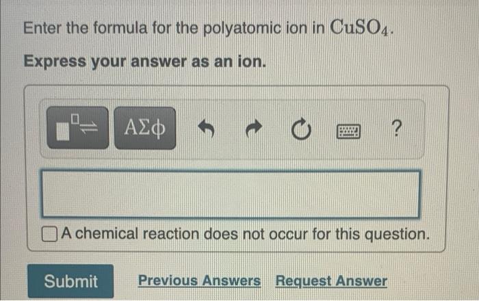 Solved Enter the formula for the polyatomic ion in CuSO4. | Chegg.com