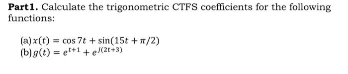 Solved Part1. Calculate the trigonometric CTFS coefficients | Chegg.com