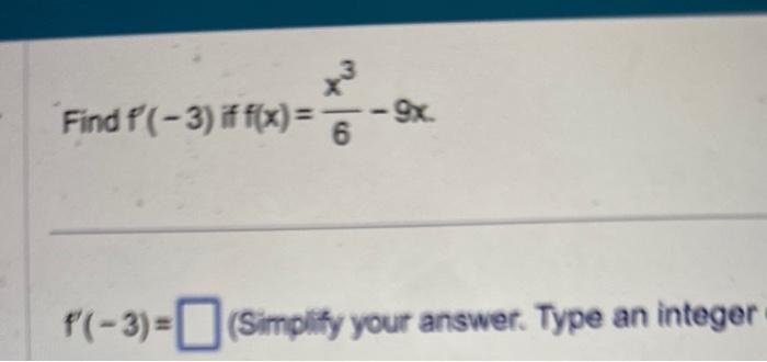 Solved Find f(−3) if f(x)=6x3−9x f′(−3)= (Simplify your | Chegg.com