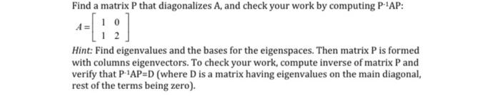 Solved Find a matrix P that diagonalizes A, and check your | Chegg.com