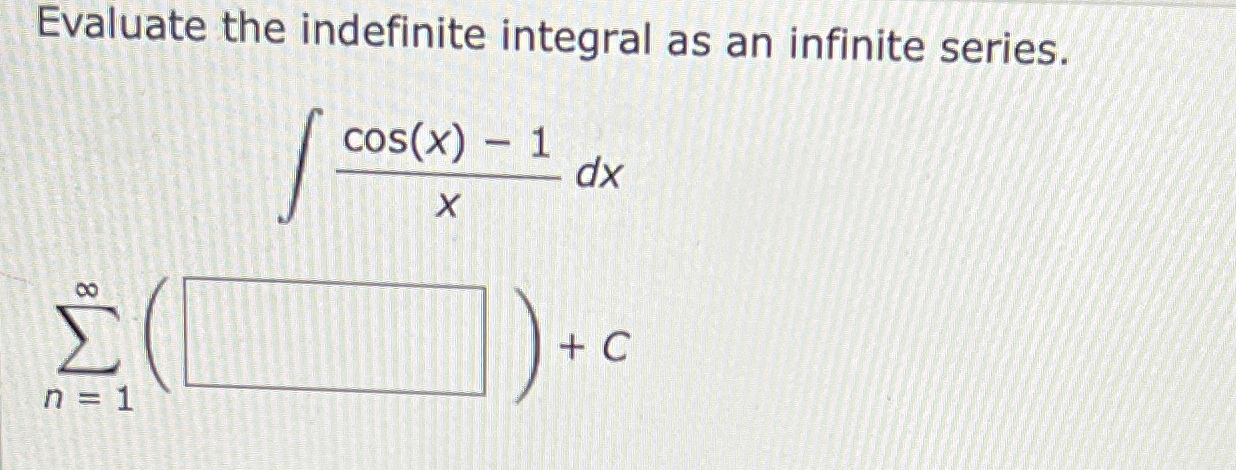 Solved Evaluate the indefinite integral as an infinite | Chegg.com