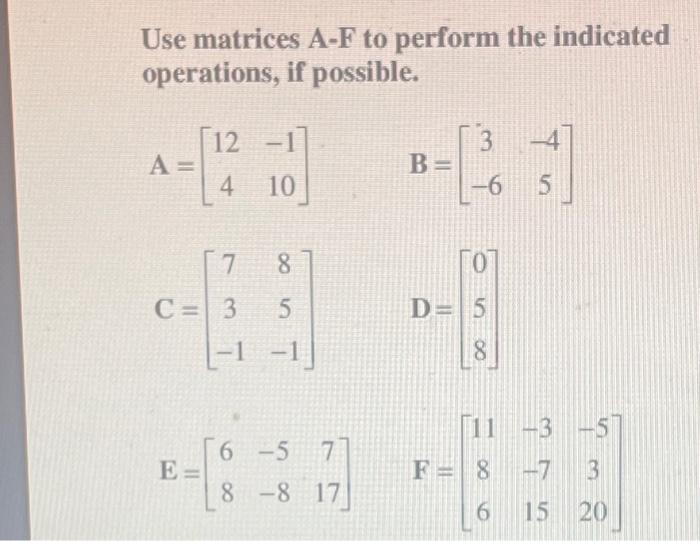 Solved Use matrices A-F to perform the indicated operations, | Chegg.com