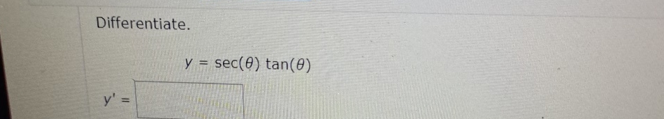 Solved Differentiate.y=sec(θ)tan(θ)y'= | Chegg.com