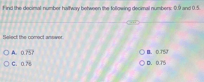 Solved Find the decimal number halfway between the following | Chegg.com