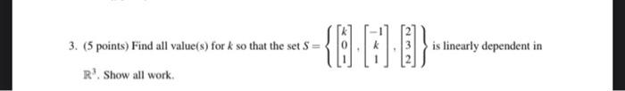 Solved 3. (5 points) Find all value(s) for k so that the set | Chegg.com