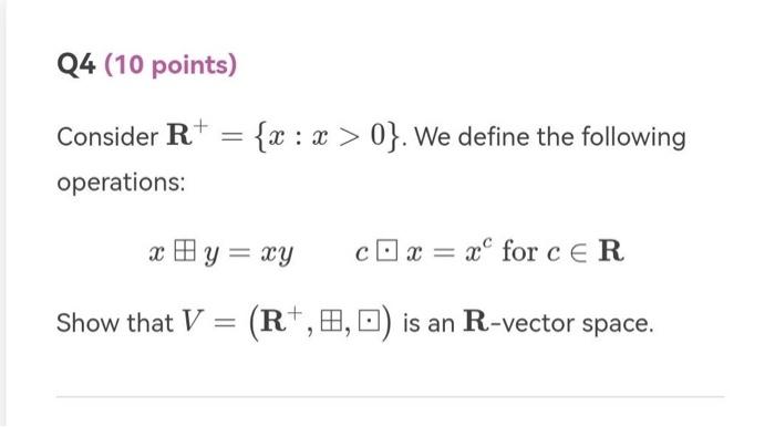 Solved Q4 (10 points) Consider R+={x:x>0}. We define the | Chegg.com