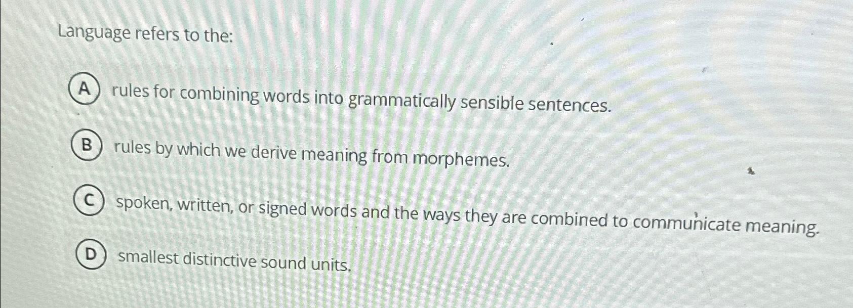Solved Language refers to the:rules for combining words into | Chegg.com