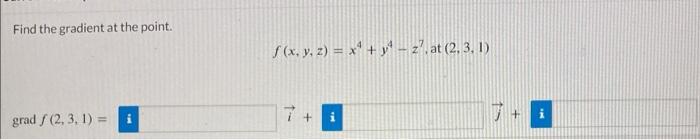 Solved Find the gradient at the point. f(x,y,z)=x4+y4−z7, at | Chegg.com
