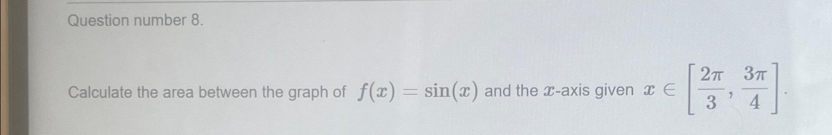 Solved Question number 8.Calculate the area between the | Chegg.com