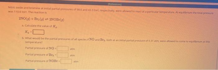 Solved Nitric oxide and bromine at initial partial pressures | Chegg.com