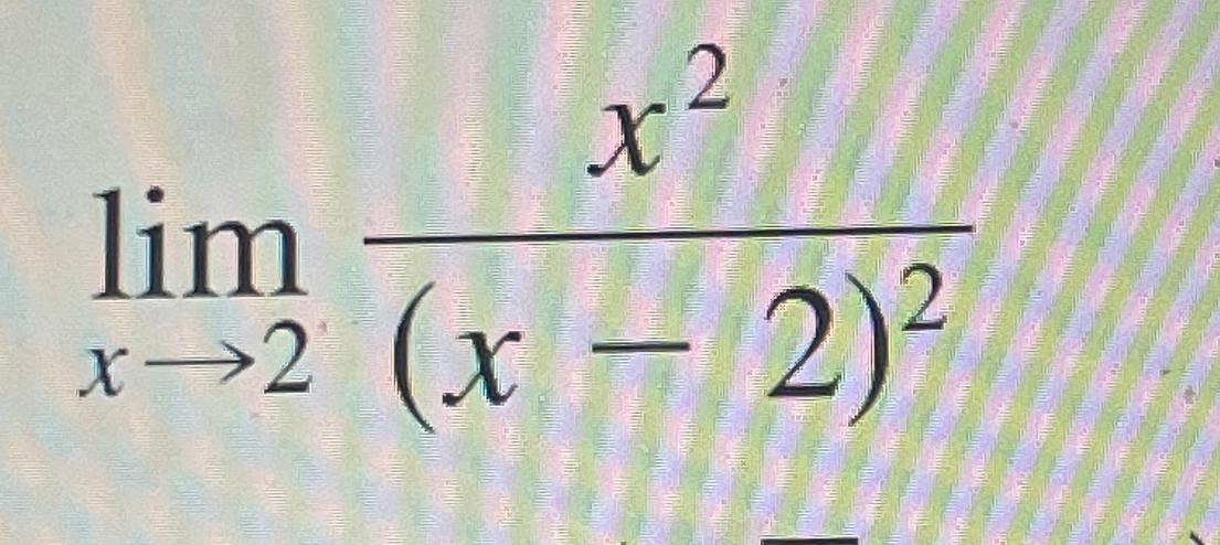 Solved limx→2x2(x-2)2 | Chegg.com