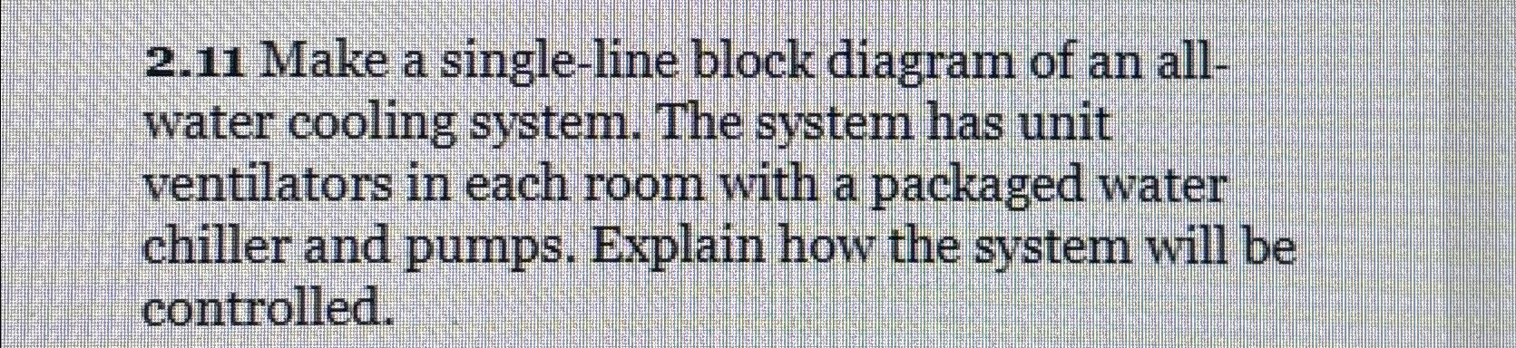 Solved 2.11 ﻿Make a single-line block diagram of an allwater | Chegg.com