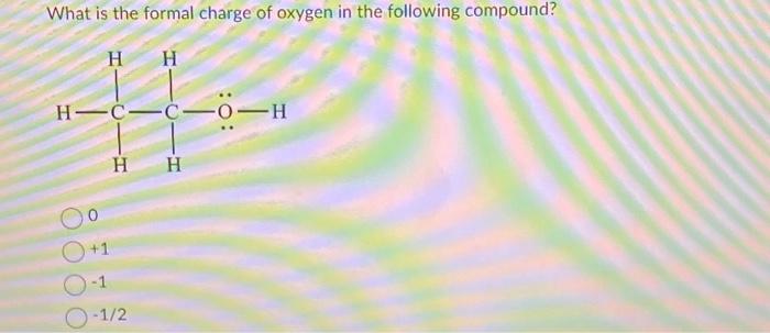 Solved What is the formal charge of oxygen in the following | Chegg.com