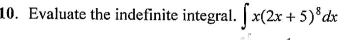 Solved 10. Evaluate the indefinite integral. ∫x(2x+5)8dx | Chegg.com