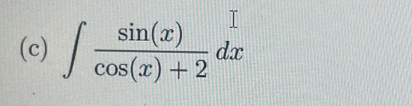 Solved (c) ∫﻿﻿sin(x)cos(x)+2dx | Chegg.com