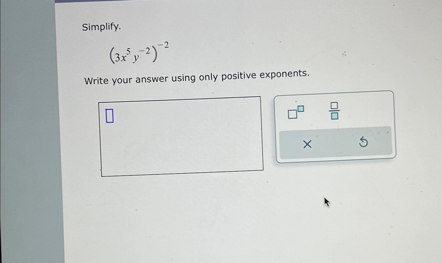 Solved Simplify.(3x5y-2)-2Write your answer using only | Chegg.com