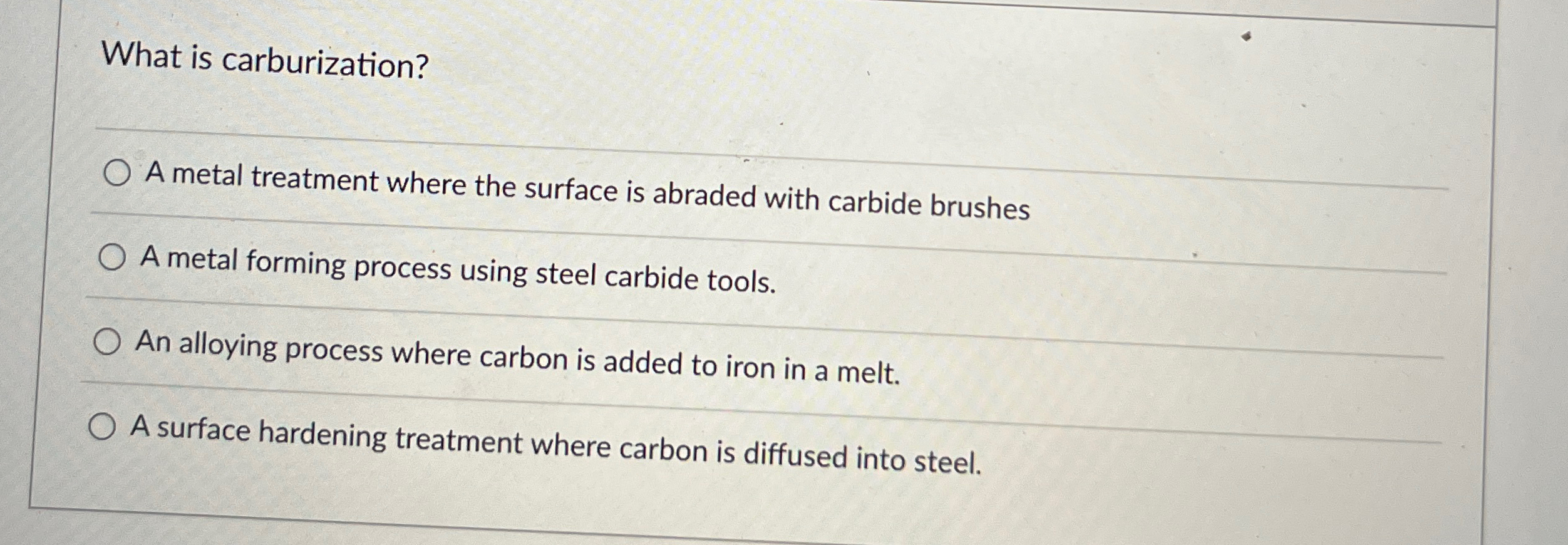 Solved What is carburization?A metal treatment where the | Chegg.com