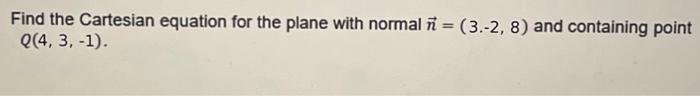 Solved Find the Cartesian equation for the plane with normal | Chegg.com