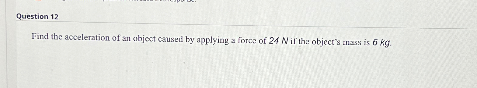 Solved Question 12Find the acceleration of an object caused | Chegg.com