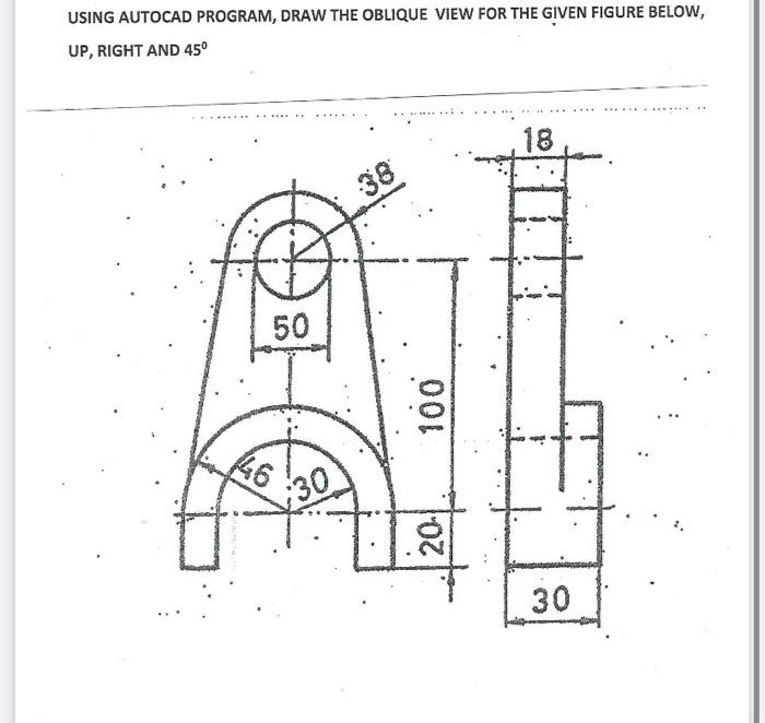 Solved USING AUTOCAD PROGRAM, DRAW THE OBLIQUE VIEW FOR THE | Chegg.com