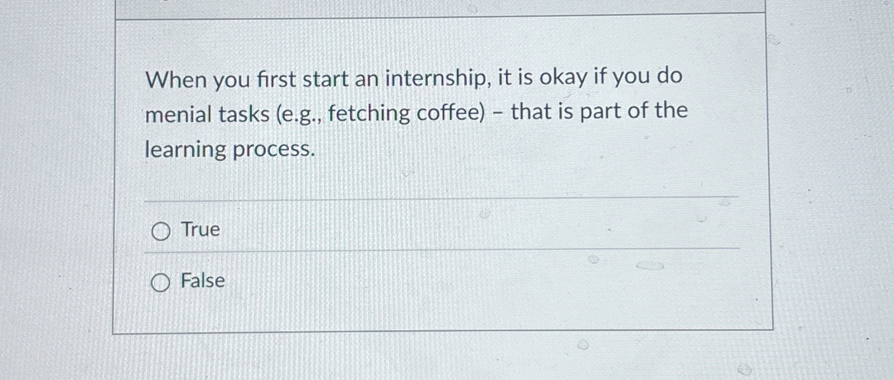 Solved When you first start an internship, it is okay if you | Chegg.com
