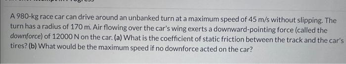 Solved A 980-kg race car can drive around an unbanked turn | Chegg.com