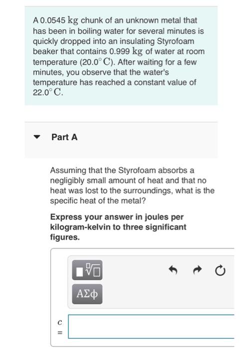 Solved A 0.0545 kg chunk of an unknown metal that has been | Chegg.com