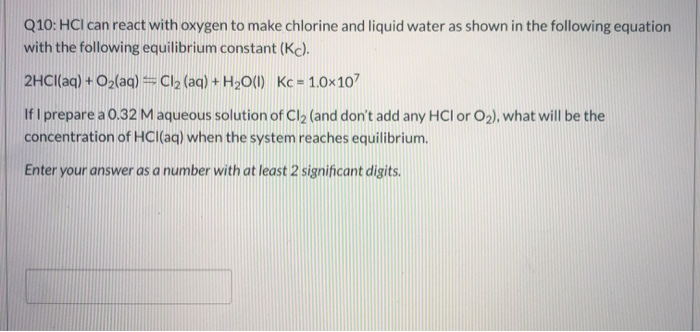 Solved Q10: HCl can react with oxygen to make chlorine and | Chegg.com