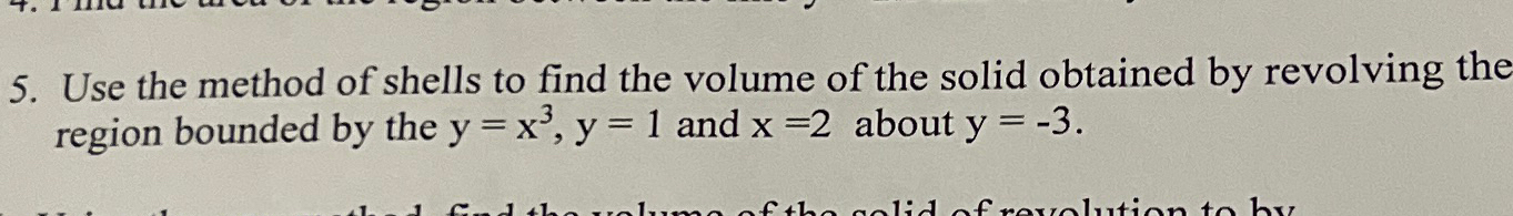 Solved Use the method of shells to find the volume of the | Chegg.com