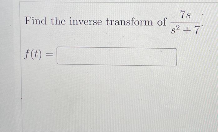 Solved Find the inverse transform of s2+77s f(t)= | Chegg.com