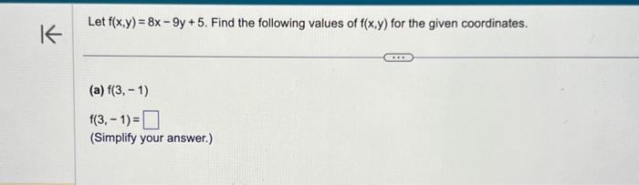 Solved Let f(x,y)=8x−9y+5. Find the following values of | Chegg.com