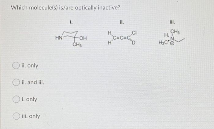 Solved Which molecule(s) is/are optically inactive? i. ii. | Chegg.com